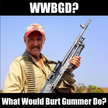 Meme: WWBGD? What Would Burt Gummer Do? A meme created by James Rawles