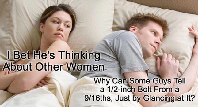 Meme: Tell a 1/2-Inch Bolt from a 9/16ths, Just By Glancing At It