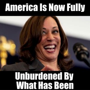 Kamala Meme: America Is Now Fully Unburdened By What Has Been